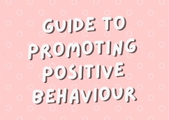 A guide to promoting positive behaviour
