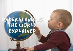 Understanding the EYFS: Understanding the World Explained
