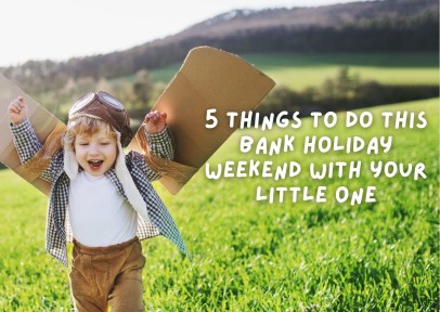 5 things to do this bank holiday weekend with your little one