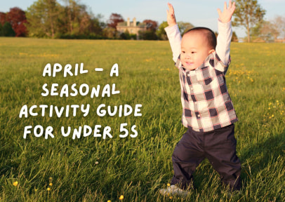 April - A Seasonal Activity Guide for Under 5s